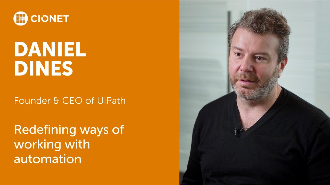 Daniel Dines - Founder and CEO of UiPath - Redefining ways of working ...