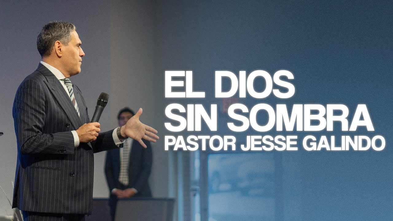 El Dios Sin Sombra - Pastor Jesse Galindo - YouTube
