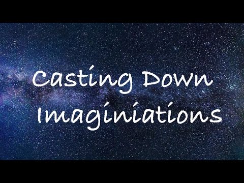 Casting Down Imaginations Pt 7 - YouTube