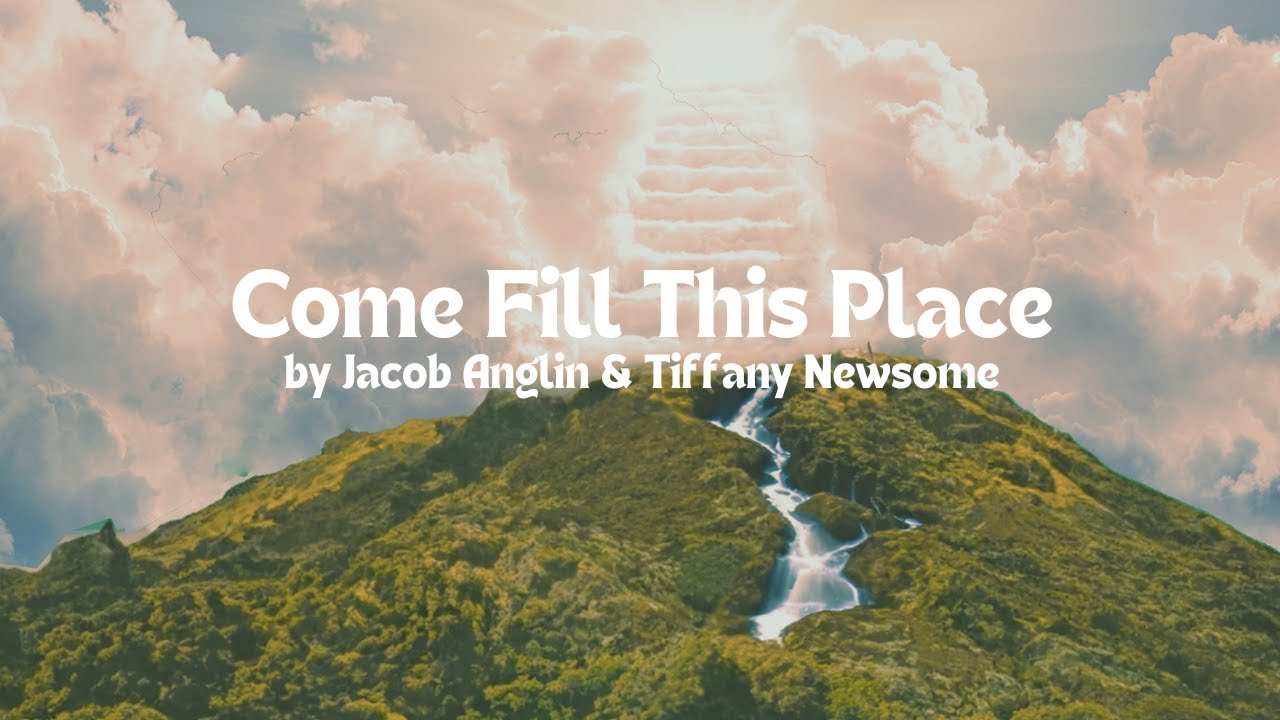 Come Fill This Place (lyrical video) by Jacob Anglin & Tiffany Newsome ...
