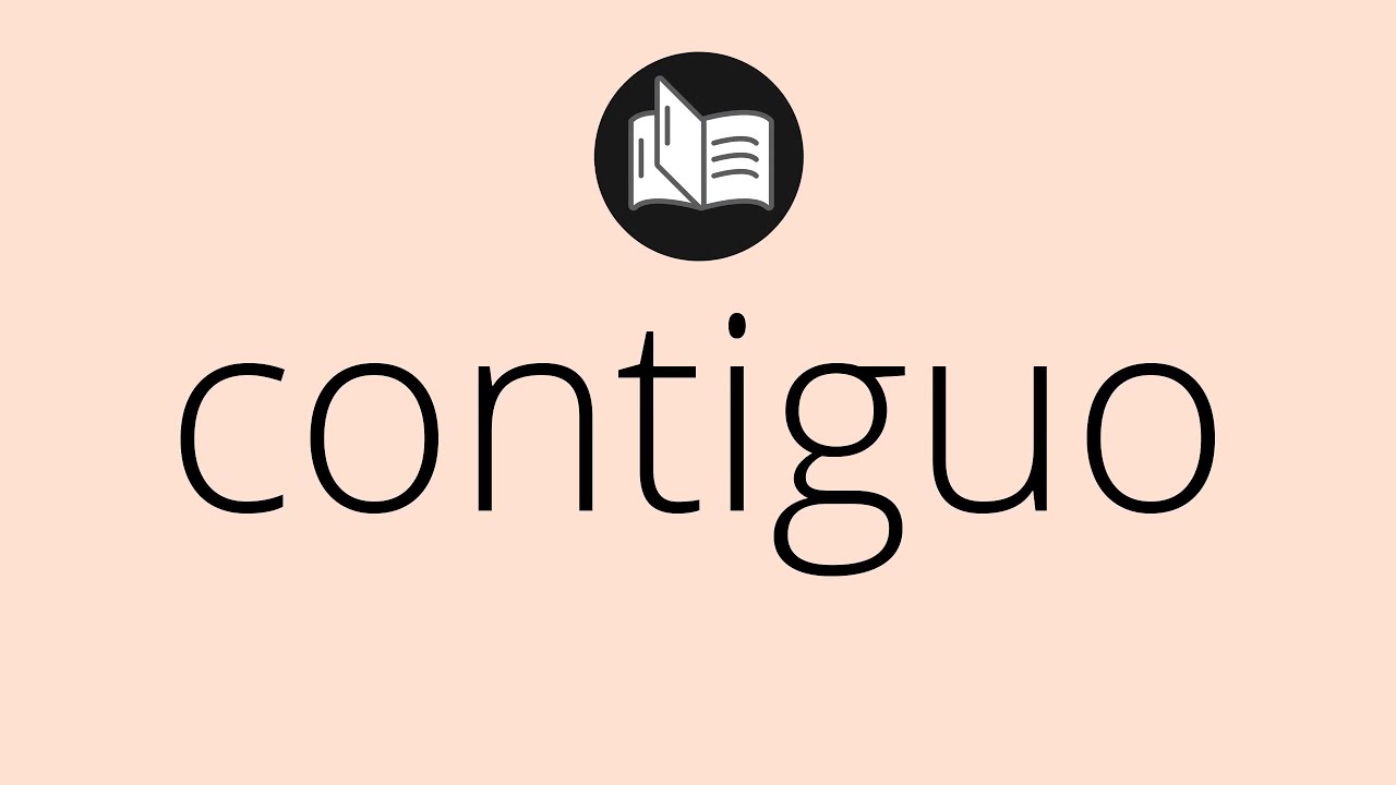 Que significa CONTIGUO • contiguo SIGNIFICADO • contiguo DEFINICIÓN ...