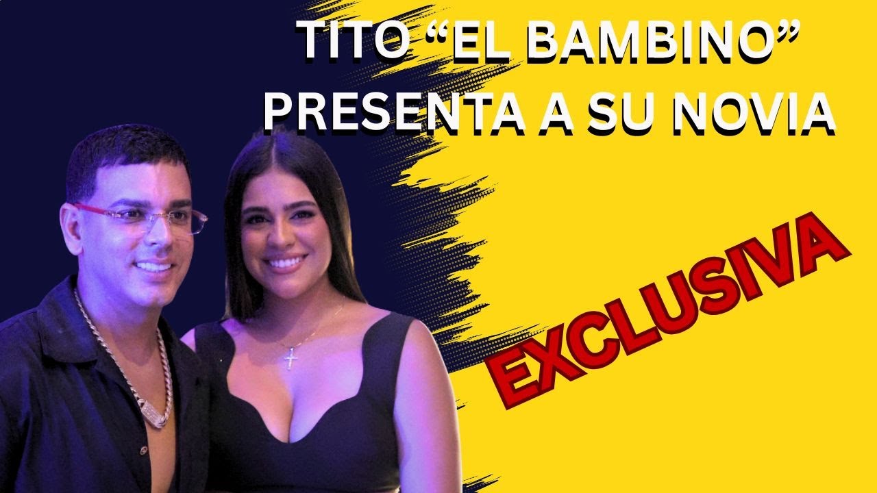 “Tito el Bambino en exclusiva: quién es la nueva reina de su corazón ...