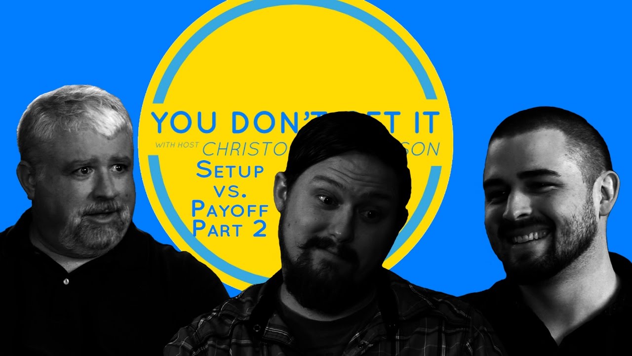 You Don't Get It: Setup vs. Payoff Part 2 - YouTube