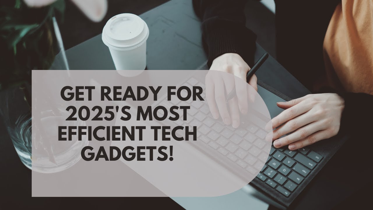 GET READY FOR 2025'S MOST EFFICIENT TECH GADGETS! - YouTube