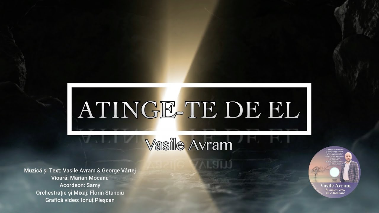 VASILE AVRAM - ATINGE-TE DE EL - YouTube