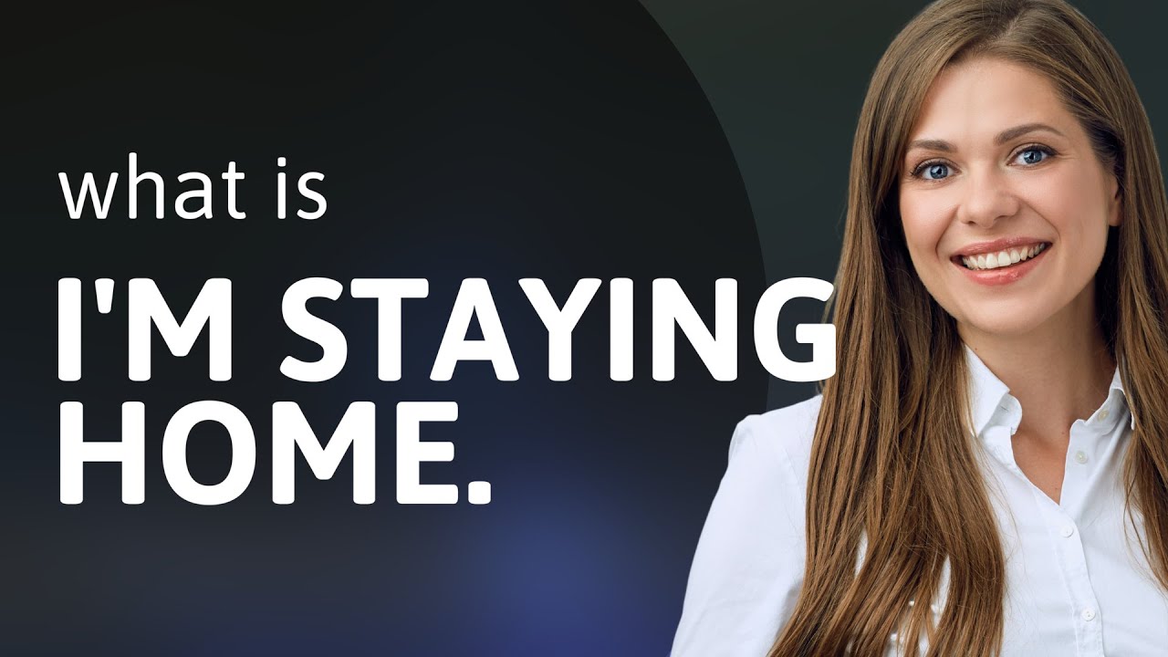 Understanding the Phrase "I'm Staying Home": A Guide for English ...