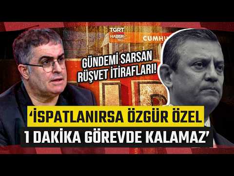 CHP'deki Rüşvet İtiraflarına Ersan Şen Yorumu! 'İspatlanırsa Özgür Özel 1 Dakika Görevde Kalamaz'