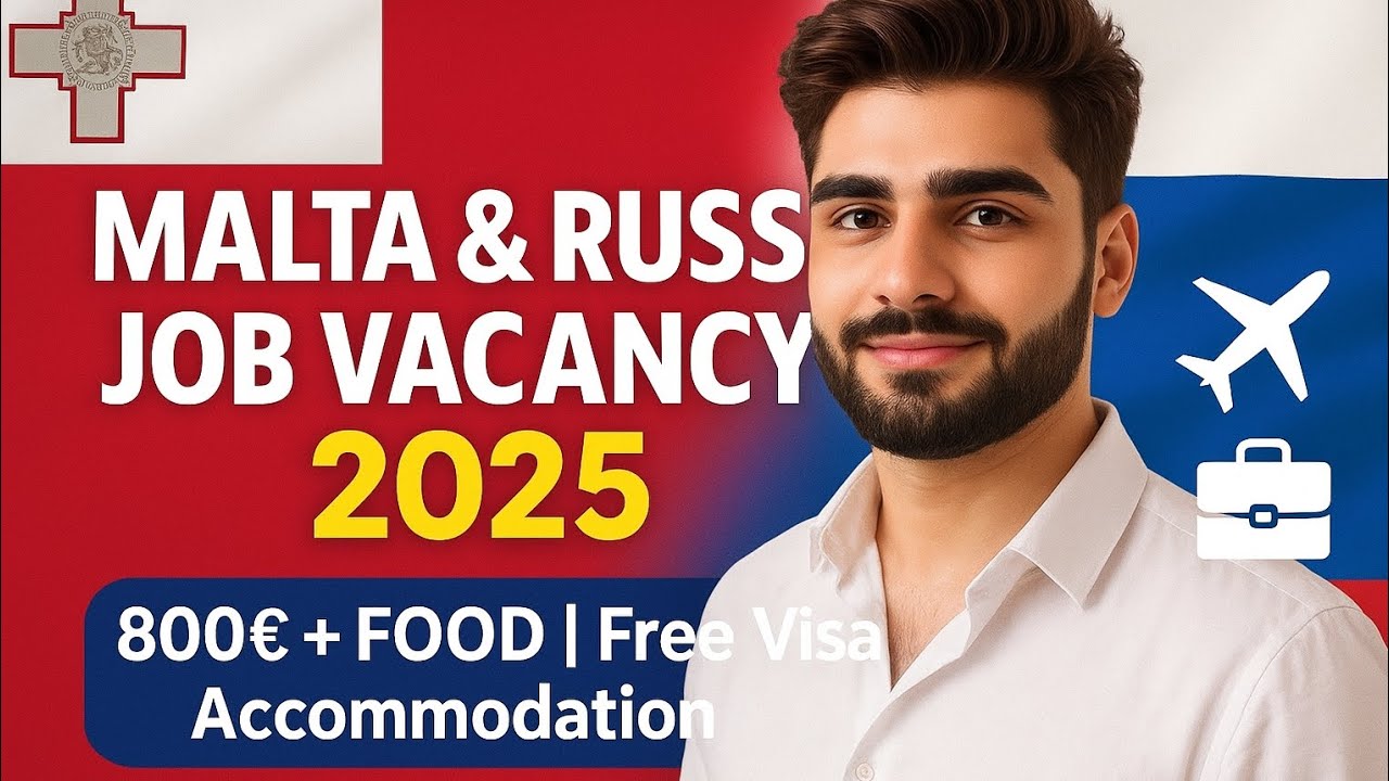 Malta & Russia Job Vacancy 2025 | 800€ + Food | Free Visa ...