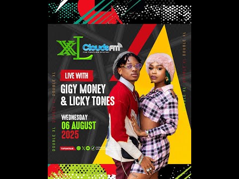 LIVE:GIGY MONEY & LICKY TONES NDANIN YA XXL YA CLOUDS FM  | 06.08.2025