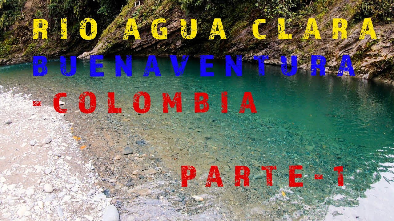RÍO AGUA CLARA - BUENAVENTURA / VALLE DEL CAUCA - COLOMBIA - YouTube