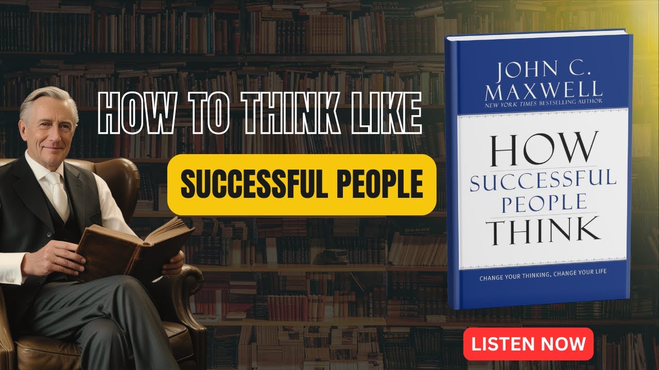 HOW SUCCESSFUL PEOPLE THINK By JOHN C.MAXWELL | AUDIOBOOK Summary in ...