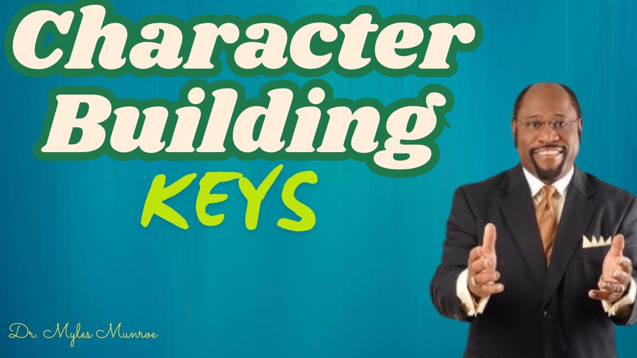 Keys To Building Character By Dr. Myles Munroe Motivation - YouTube