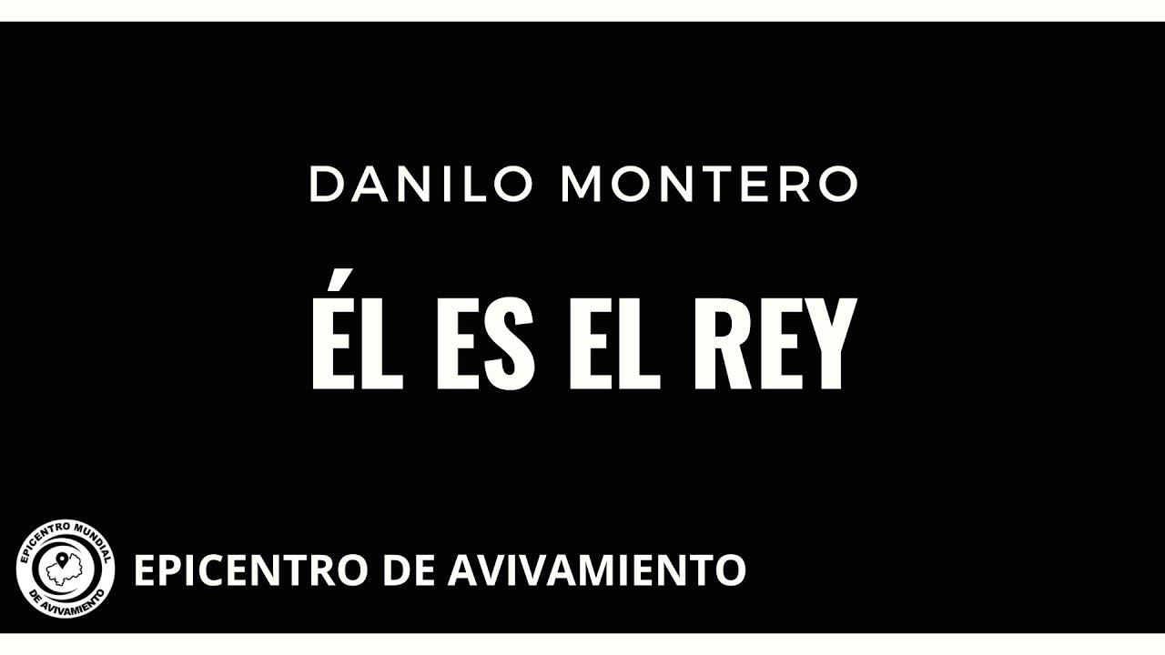 Él es el rey (Letra) - Danilo Montero - Epicentro de Avivamiento. - YouTube