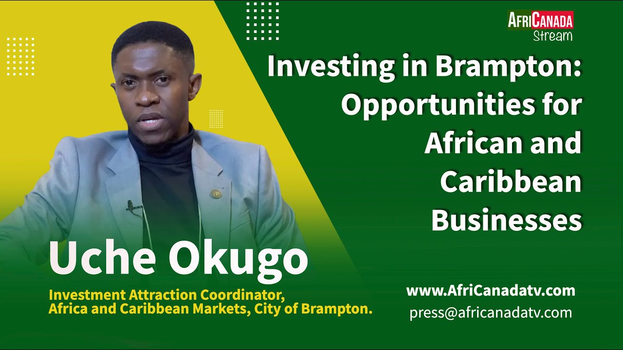 UCHE OKUGO - Investing in Brampton: Opportunities for African and ...