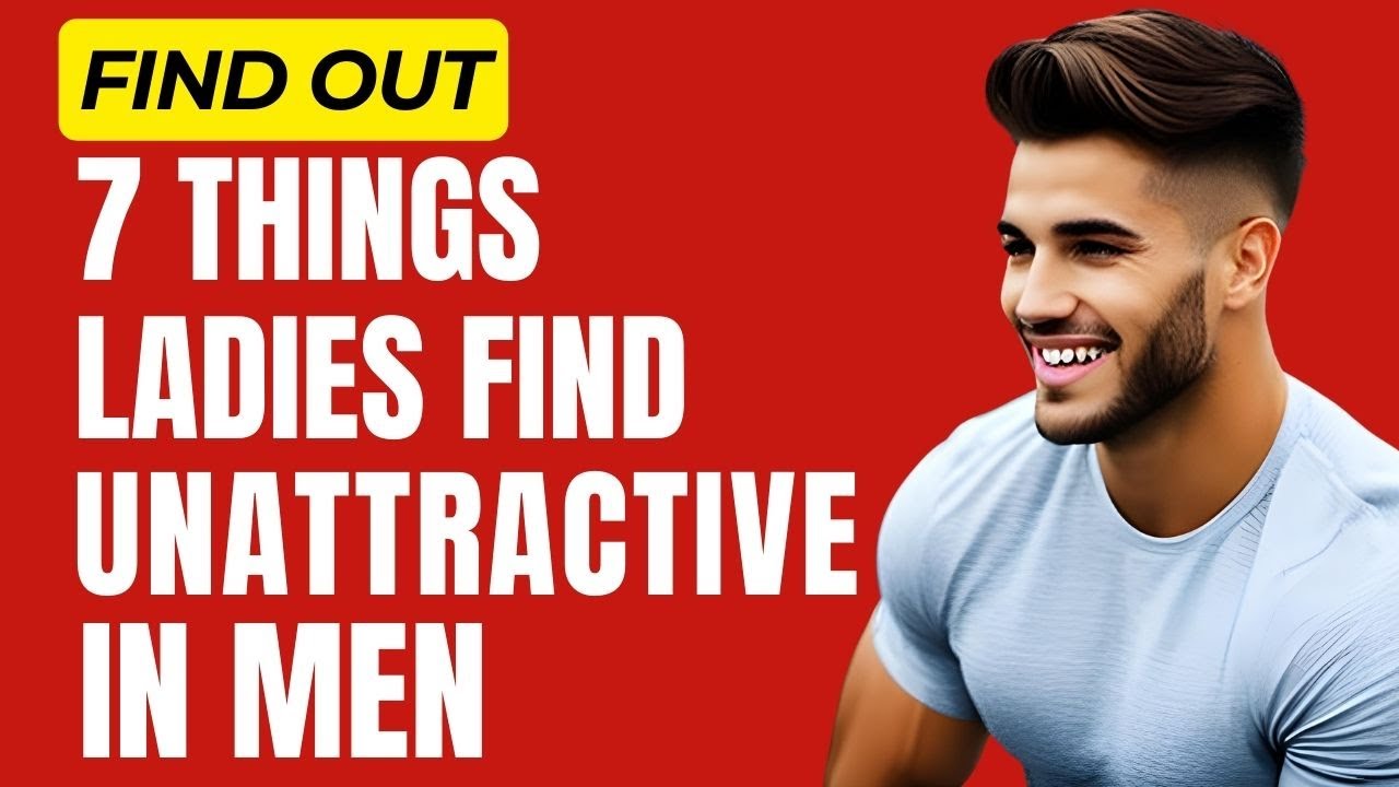 7 Things Ladies Find Unattractive In Men - YouTube