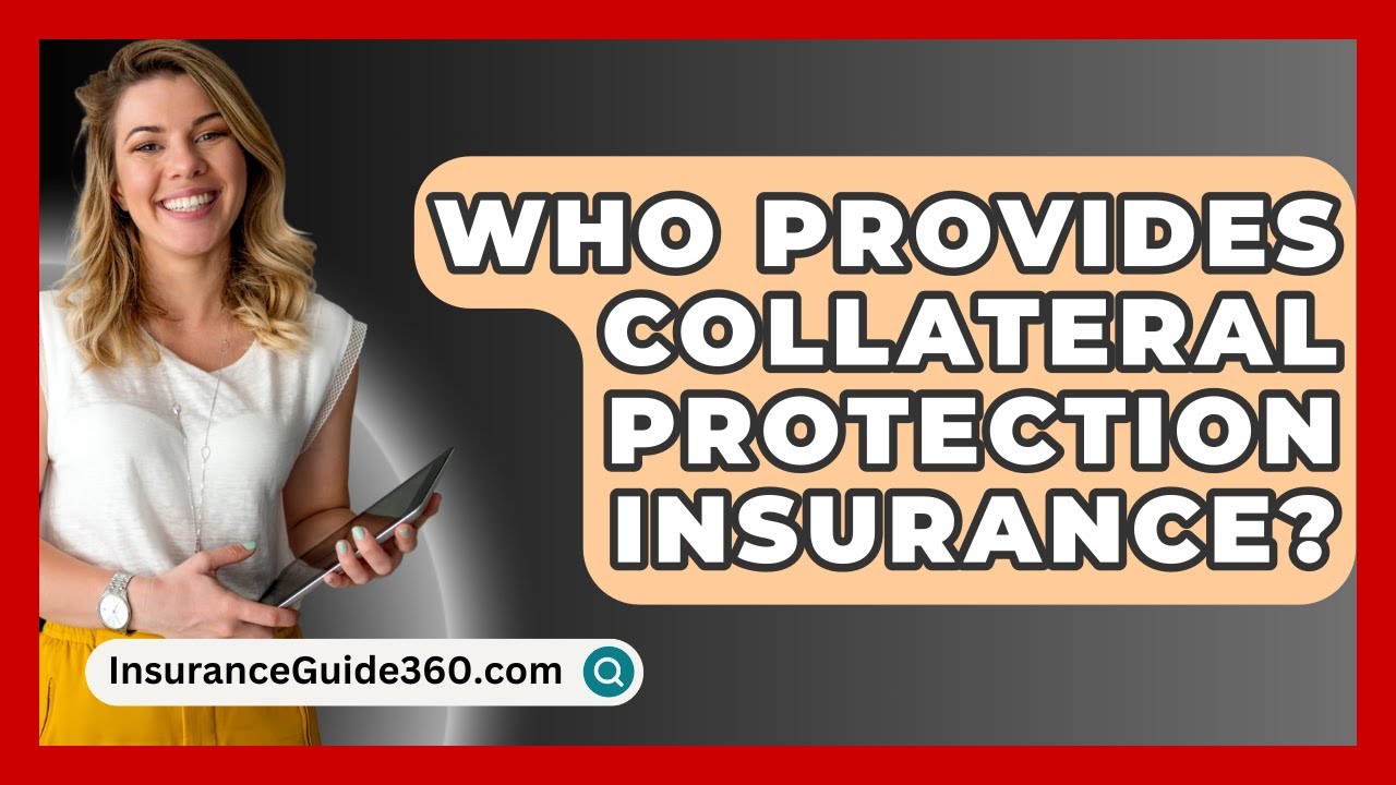 Who Provides Collateral Protection Insurance? - InsuranceGuide360.com ...