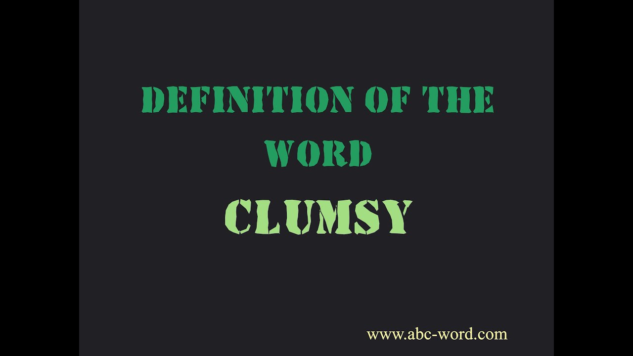 Definition of the word "Clumsy" - YouTube