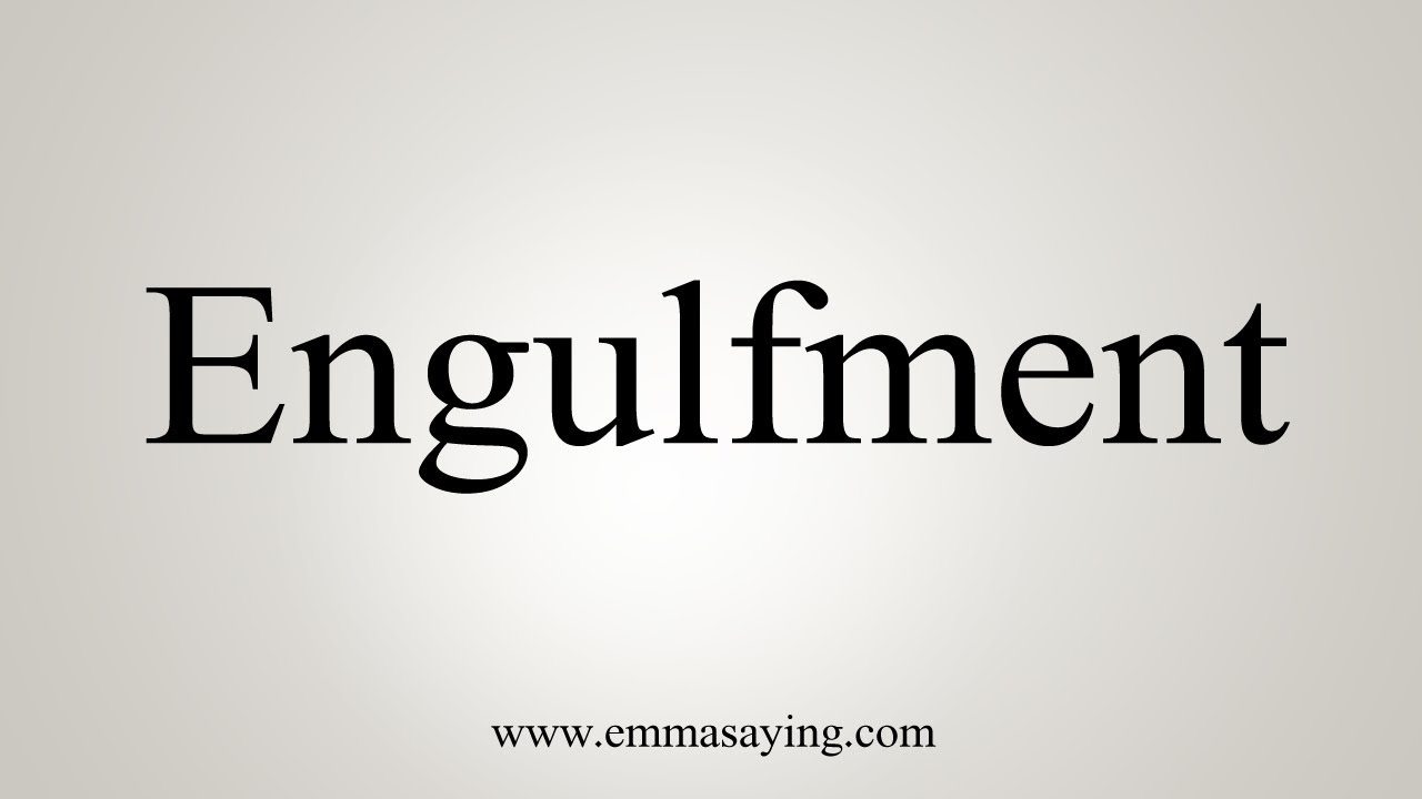 How To Say Engulfment - YouTube
