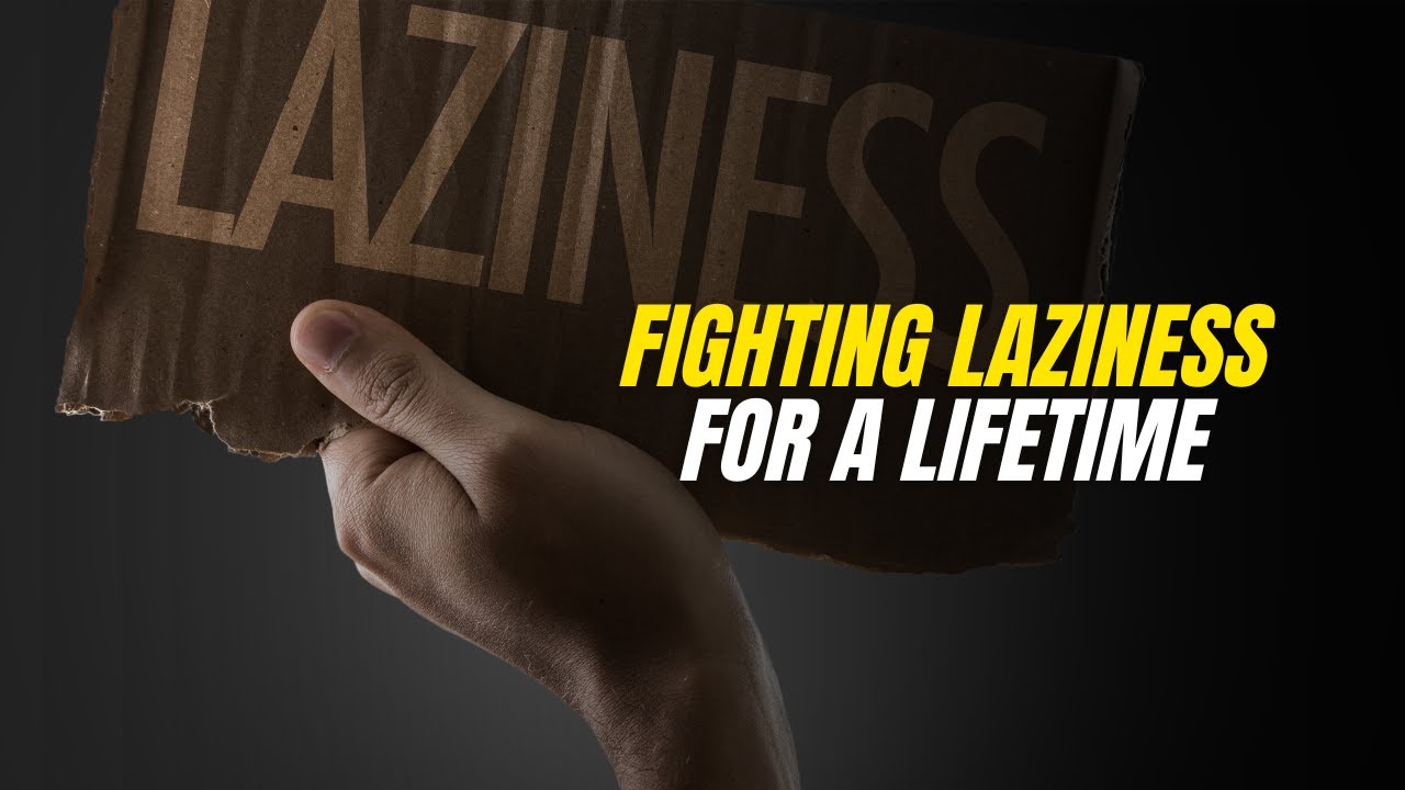 Fighting Laziness for a Lifetime - YouTube