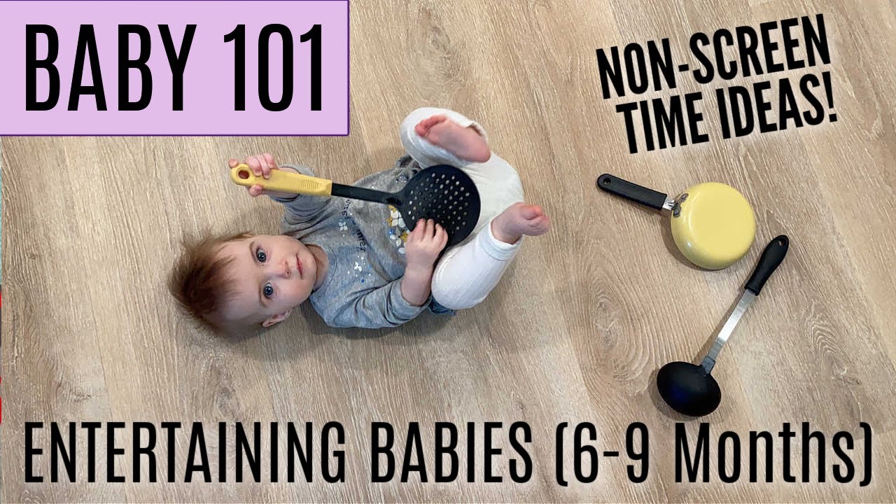 How to Entertain an Infant 6-9 Months Old [BABY 101] - *Non-Screen ...