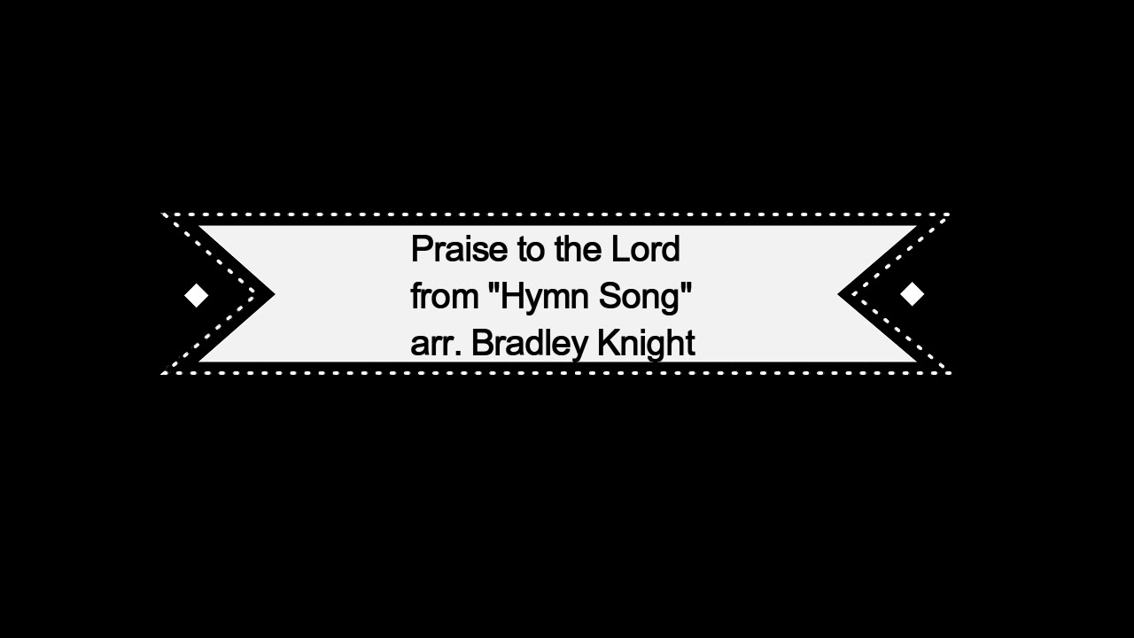 03 Praise to the Lord, arr Bradley Knight - YouTube