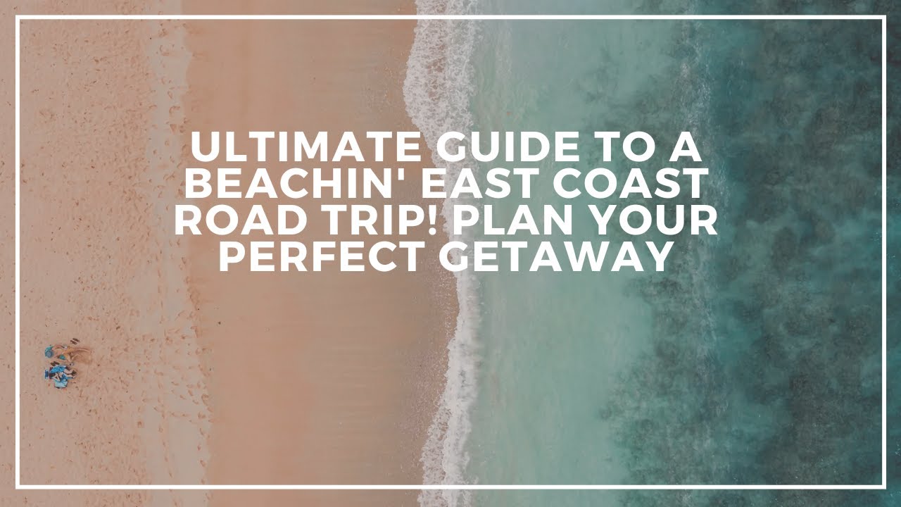 Ultimate Guide To A Beachin' East Coast Road Trip! Plan Your Perfect ...