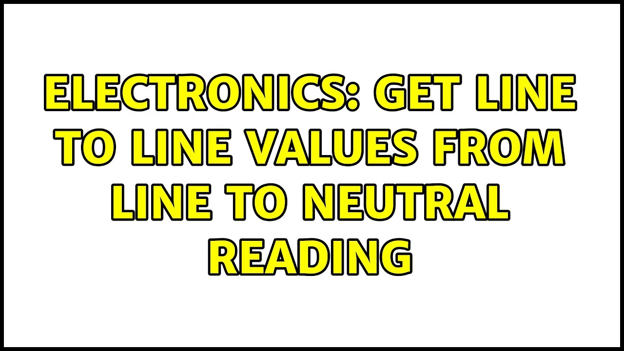 Electronics: Get line to line values from line to neutral reading - YouTube