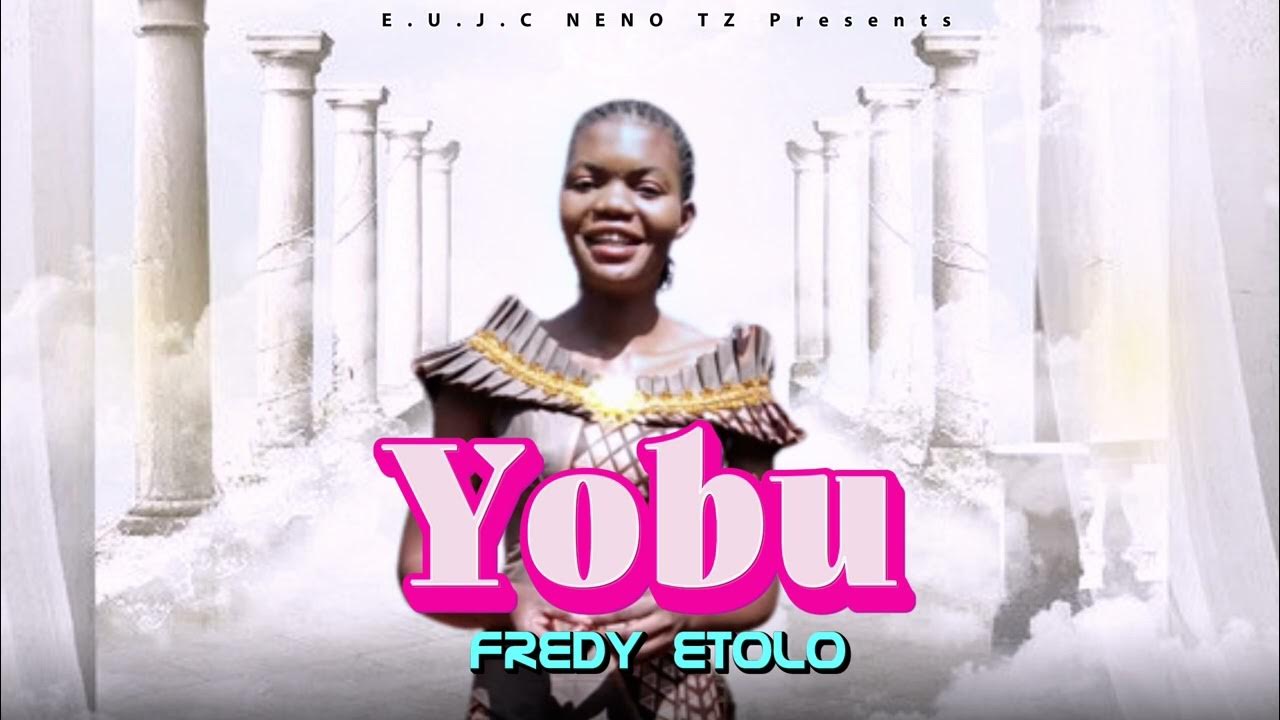E.U.J.C NENO TZ _Yobu(Official music Audio) Fredy Etolo - YouTube