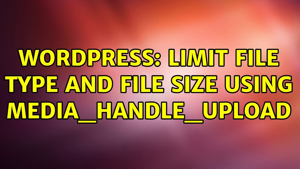 Wordpress: limit file type and file size using media_handle_upload ...