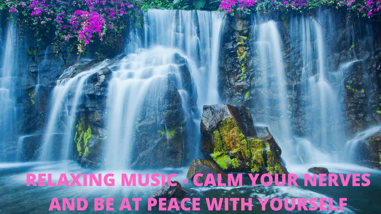 RELAXING MUSIC - CALM YOUR NERVES AND BE AT PEACE WITH YOURSELF. - YouTube
