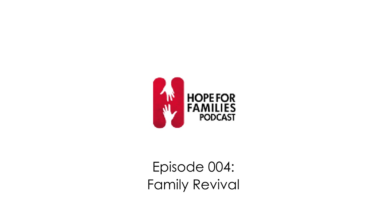 Hope For Families Podcast - 004 Family Revival - YouTube