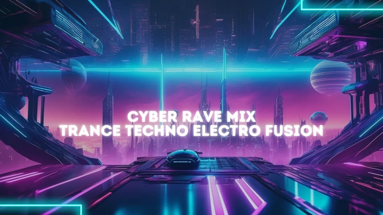 Cyber Rave Mix - Trance Techno Electro Fusion - EDM - YouTube