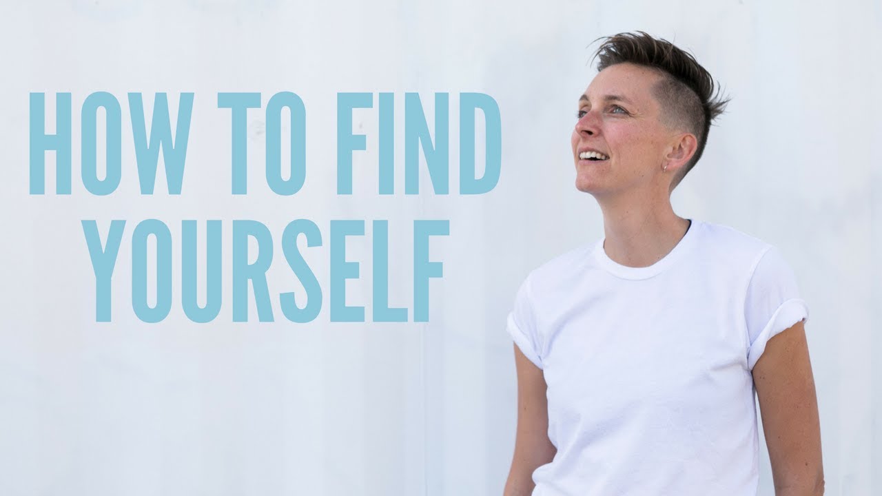 HOW TO FIND YOURSELF - YouTube