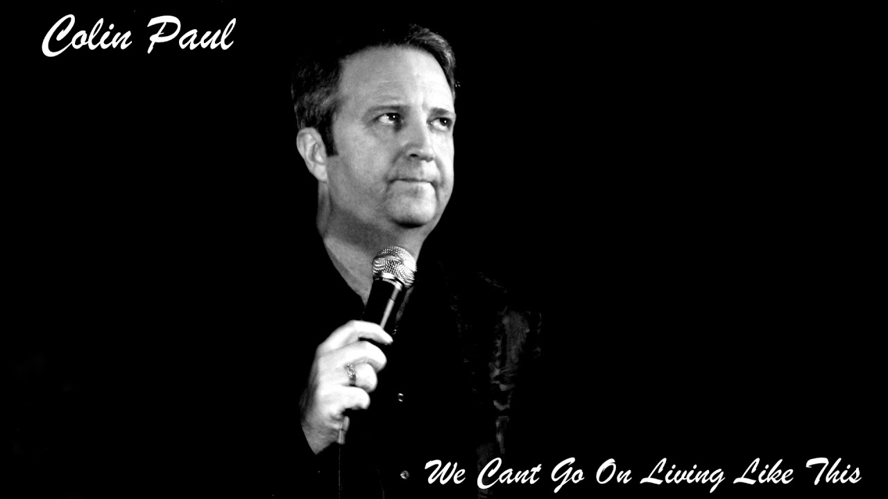 COLIN PAUL - WE CANT GO ON LIVING LIKE THIS - YouTube