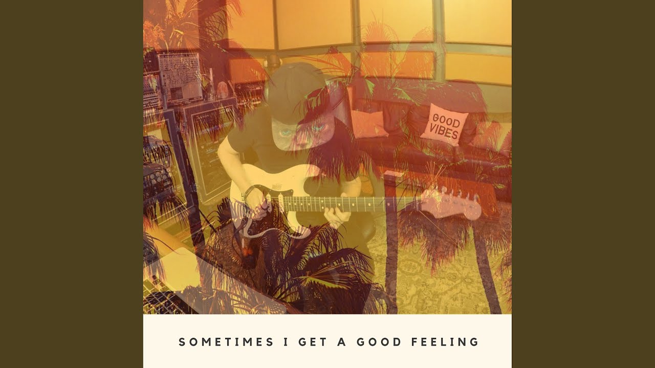 Sometimes I Get a Good Feeling - YouTube