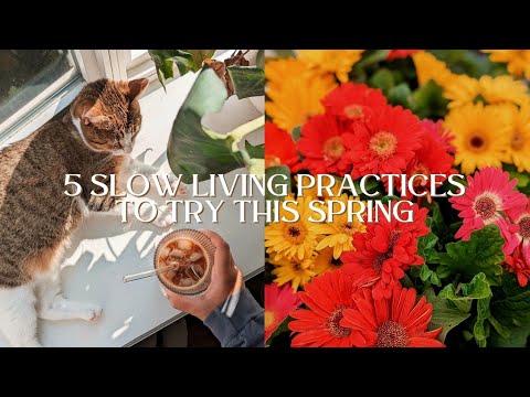 5 SLOW LIVING PRACTICES TO TRY BEFORE SPRING ENDS - YouTube