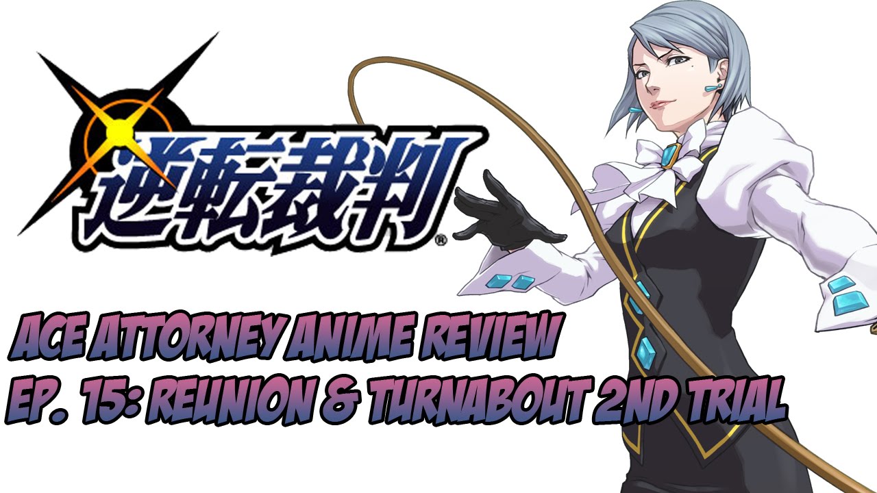 Ace Attorney Anime Review - Reunion & Turnabout 2nd Trial - YouTube