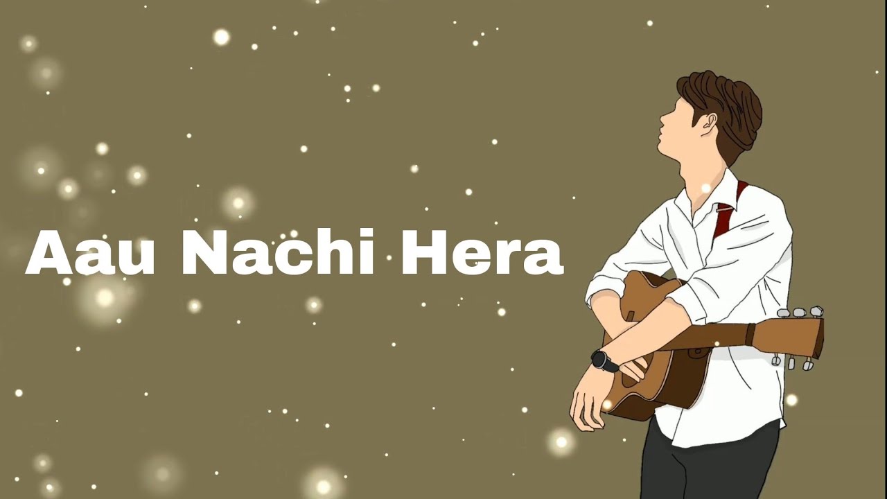 Aau Nachi Hera | Raj Kumar Thapa | Lyrical Music Video - YouTube