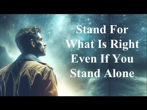 Stand For What Is Right Even If You Stand Alone - Part 2 - YouTube