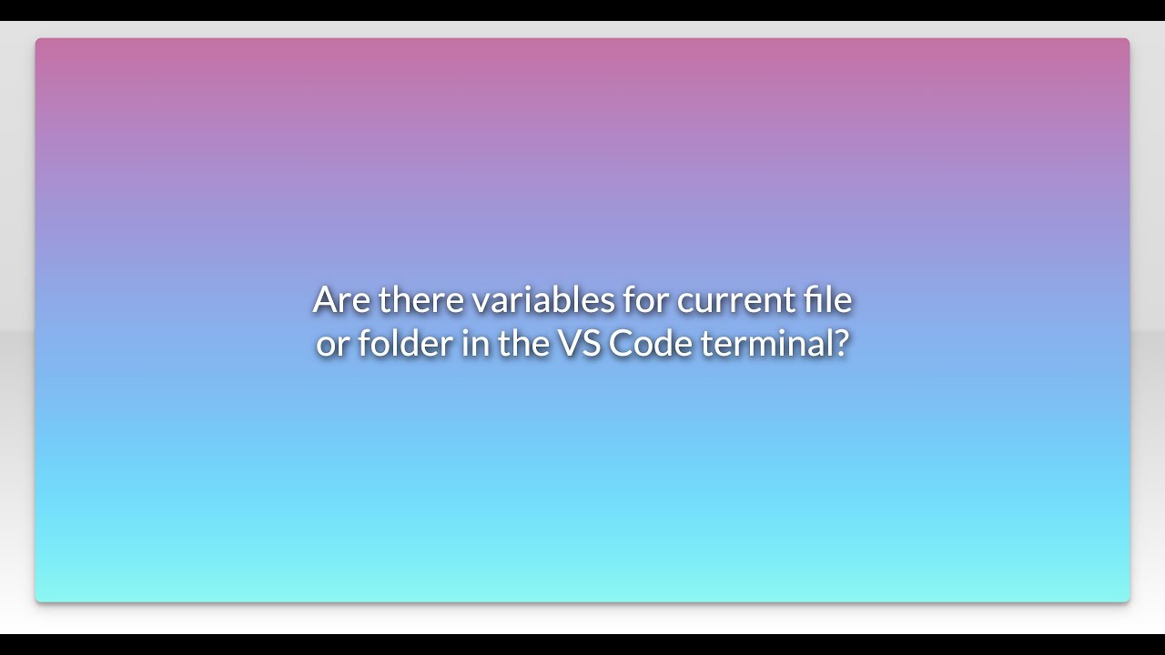 Are there variables for current file or folder in the VS Code terminal ...