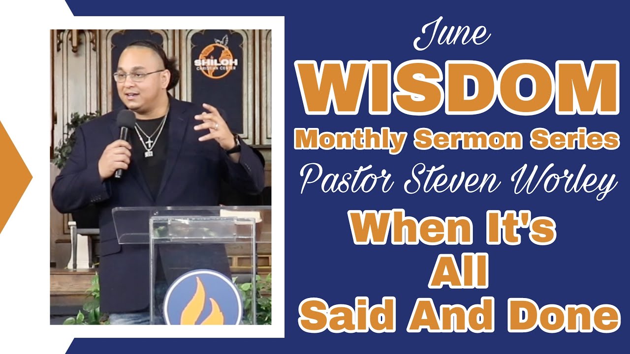 "When It's All Said And Done" by: Pastor Steven Worley (6-12-2022 ...