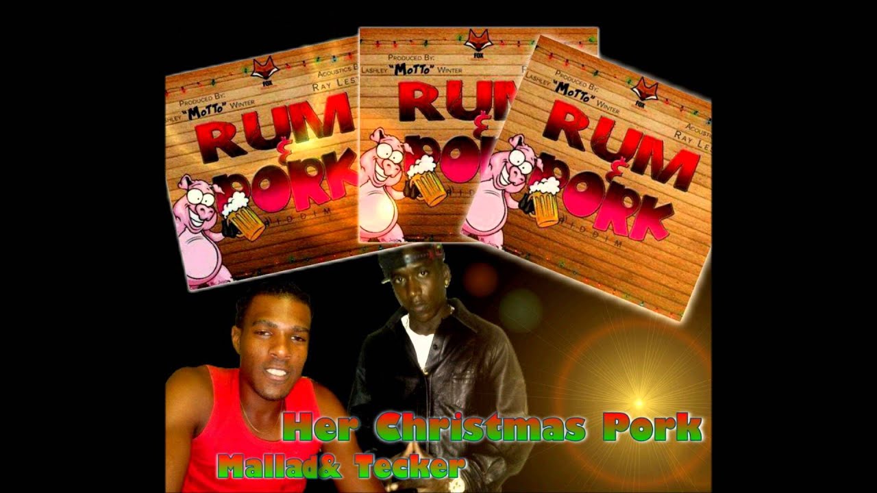 HER CHRISTMAS PORK - Tecker & Mallad [ Rum & Pork Riddim ] 2014 ...