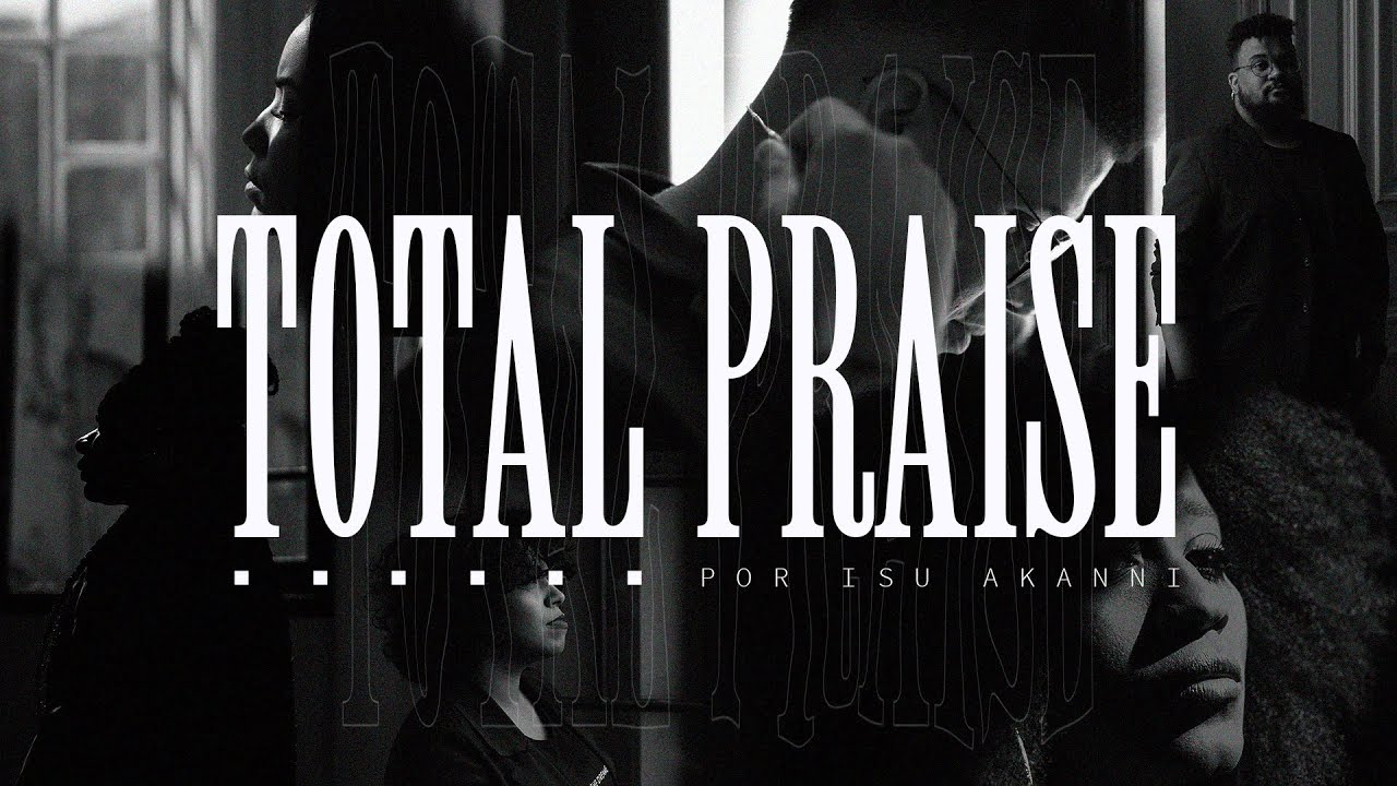 TOTAL PRAISE por ISU AKANNI - YouTube