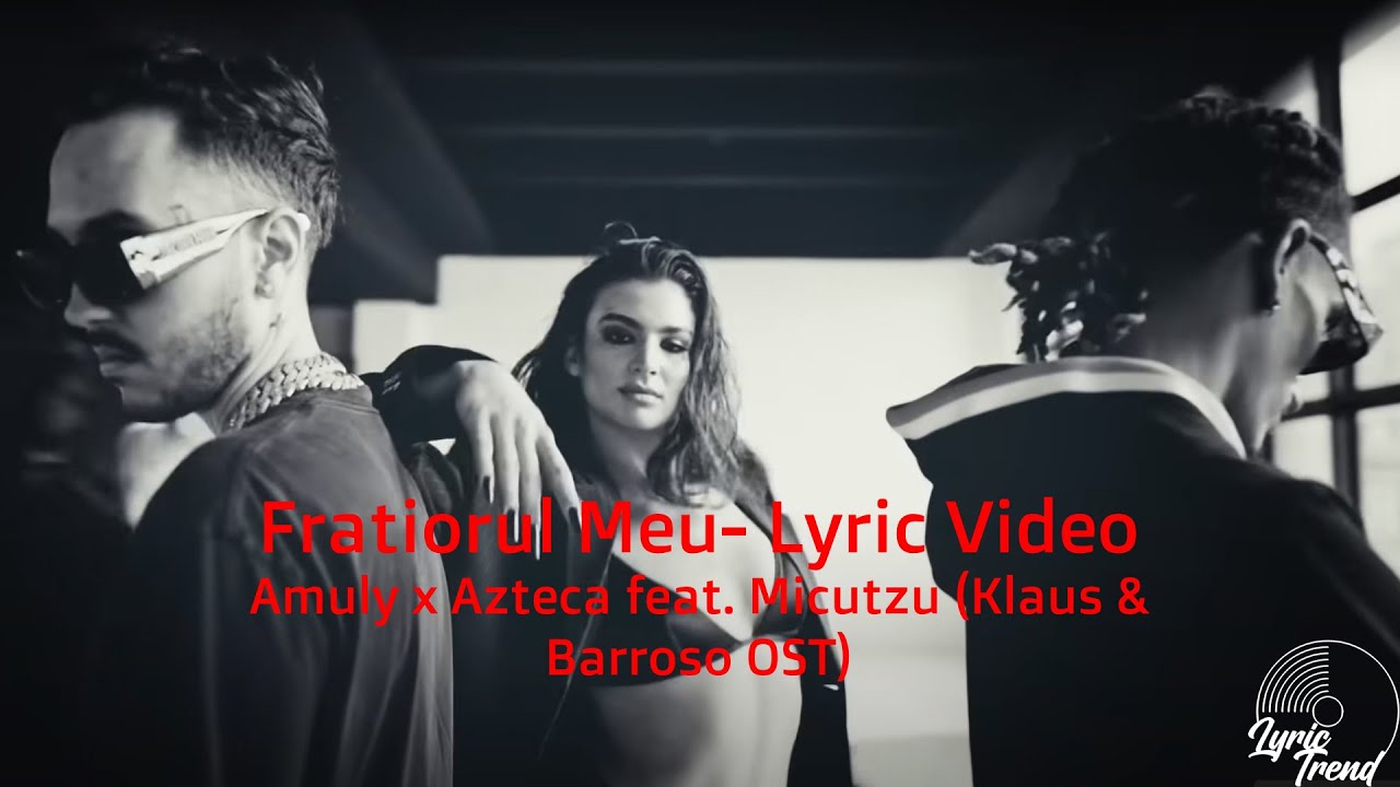 Amuly x Azteca - Fratiorul Meu feat. Micutzu (Klaus & Barroso OST ...