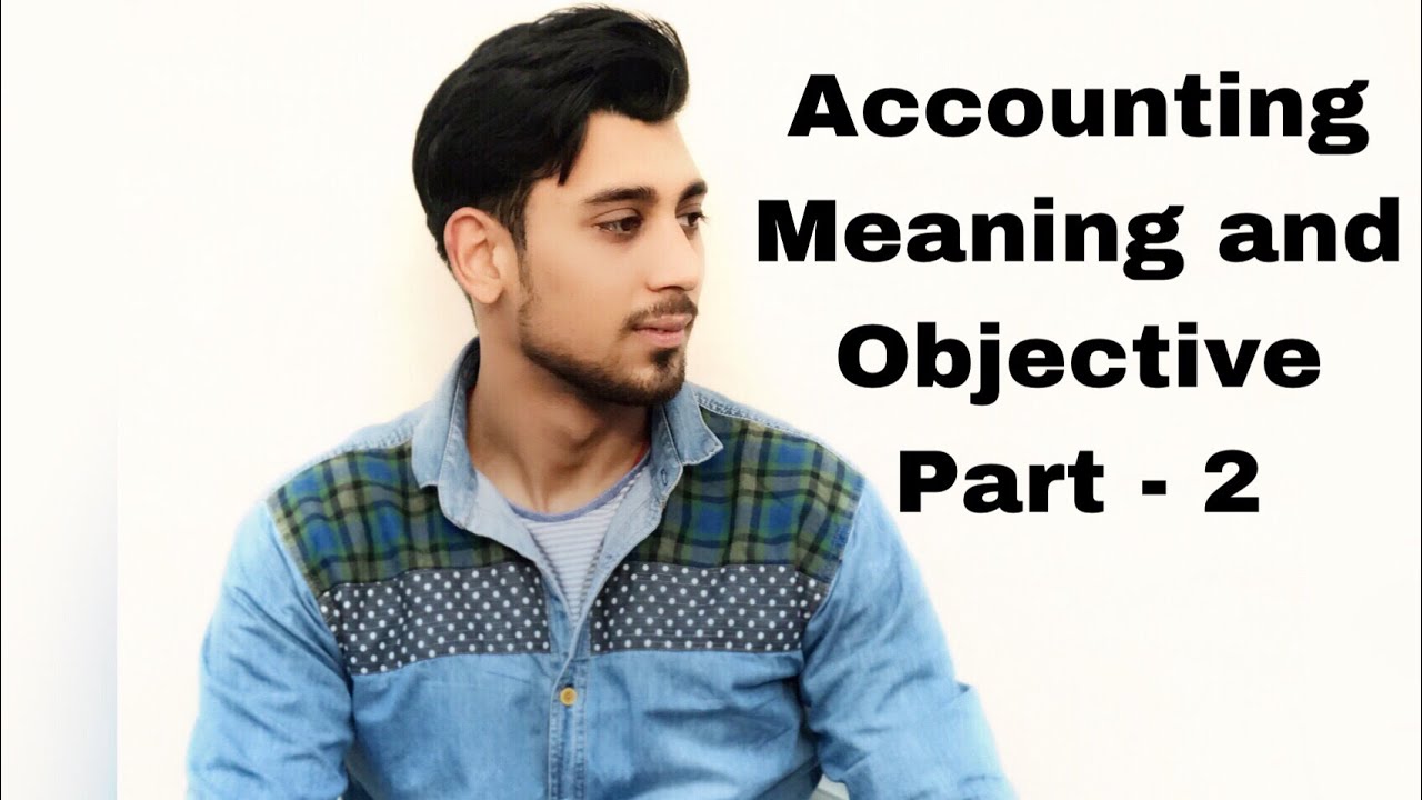 Meaning And Objectives Of Accounting Part 2 YouTube meaning-and-objectives-of-accounting-part-2-youtube