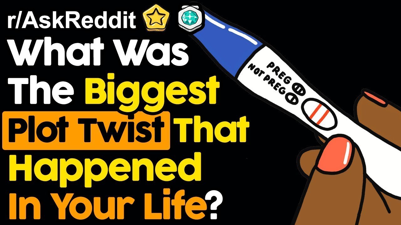 What's The Biggest Plot Twist That Happened In Your Life r AskReddit ...