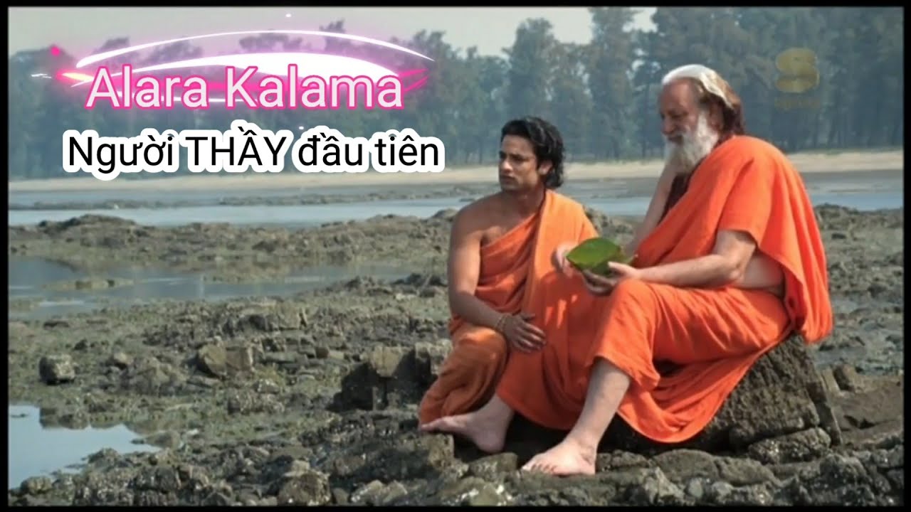 Người THẦY đầu tiên của ĐỨC PHẬT _ Đại Sư ALARA KALAMA. - YouTube