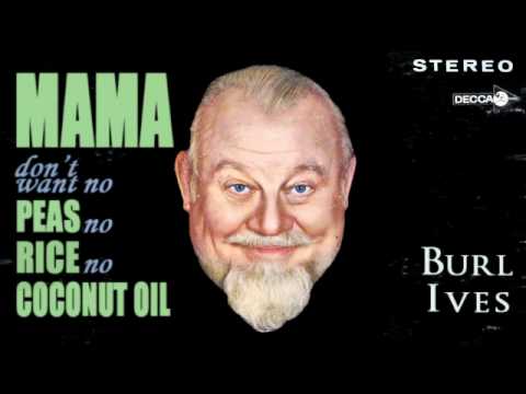Burl Ives - Mama Don't Want No Peas No Rice No Coconut Oil - YouTube