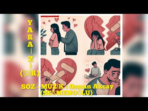 YARA İZİ (ŞİİR) SÖZ - MÜZİK : Osman Akçay (SEĞMENOĞLU)