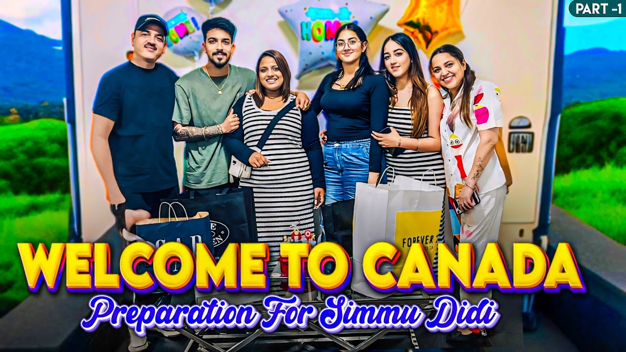🇨🇦WELCOME TO CANADA SIMMU DIDI (PART - 1 ) | PREPARATION FOR SIMMU DIDI ...